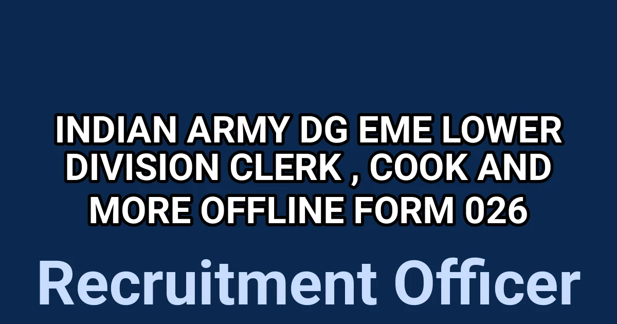 Indian Army DG EME Lower Division Clerk , Cook and More Offline Form 026