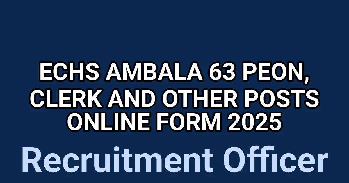 ECHS Ambala 63 Peon, Clerk and Other Posts Online Form 2025