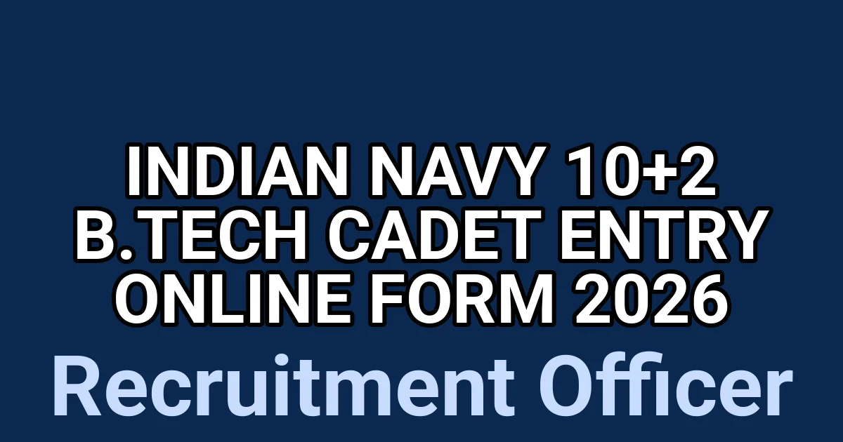 Indian Navy 10+2 B.Tech Cadet Entry Online Form 2026