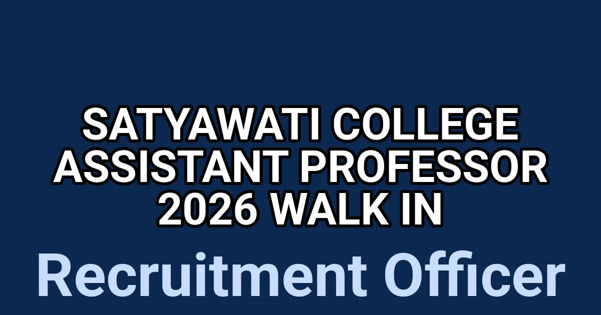 Satyawati College Assistant Professor 2026 Walk in