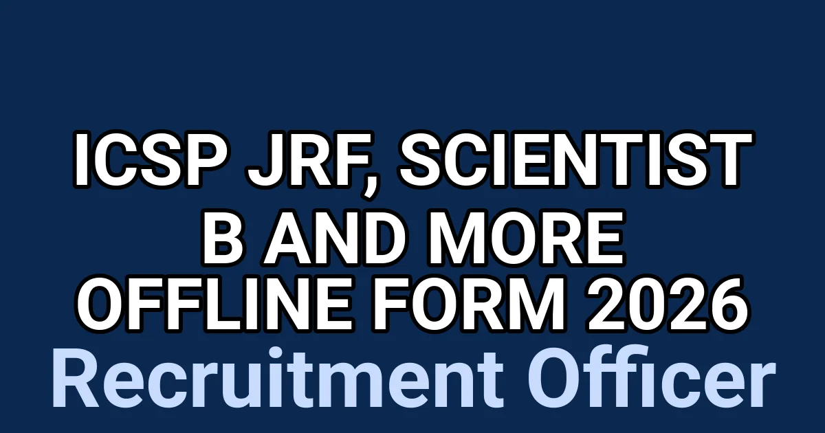 ICSP JRF, Scientist B And More Offline Form 2026
