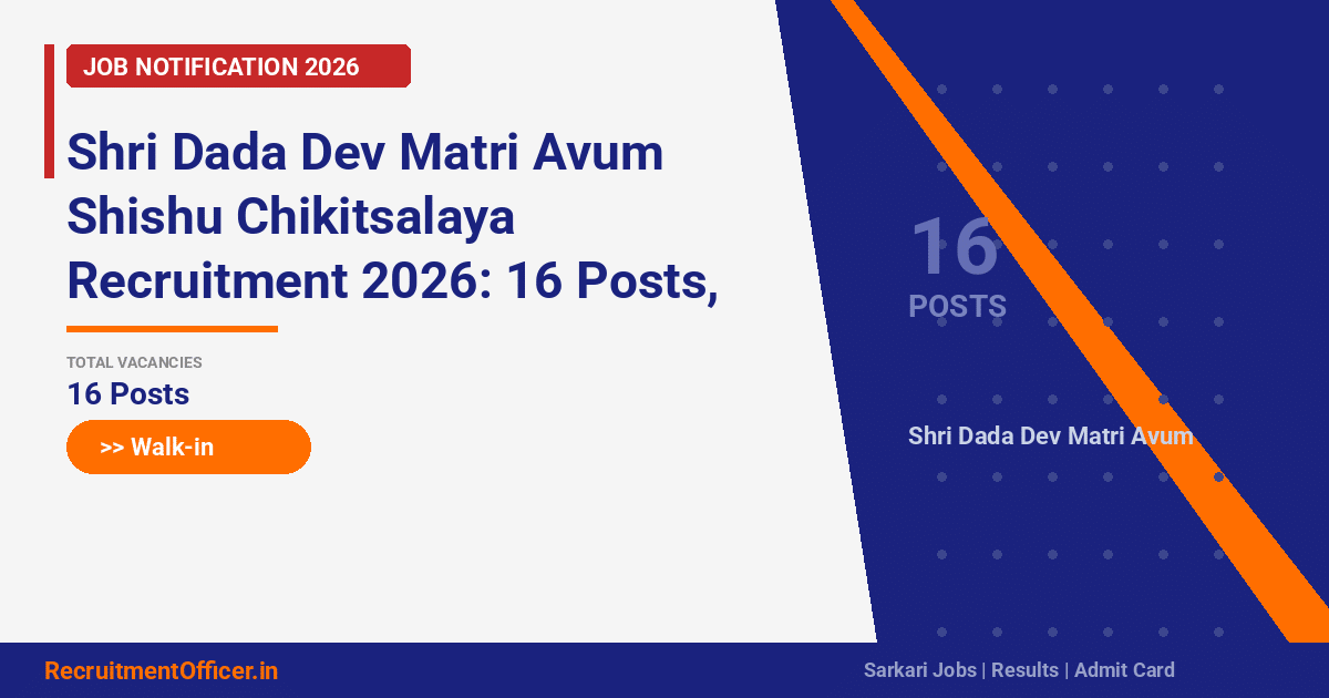 Shri Dada Dev Matri Avum Shishu Chikitsalaya Recruitment 2026: 16 Posts ...