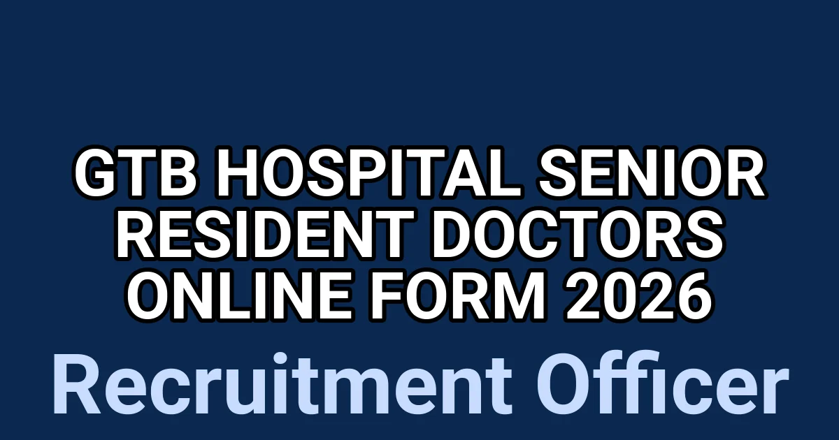GTB Hospital Senior Resident Doctors Online Form 2026