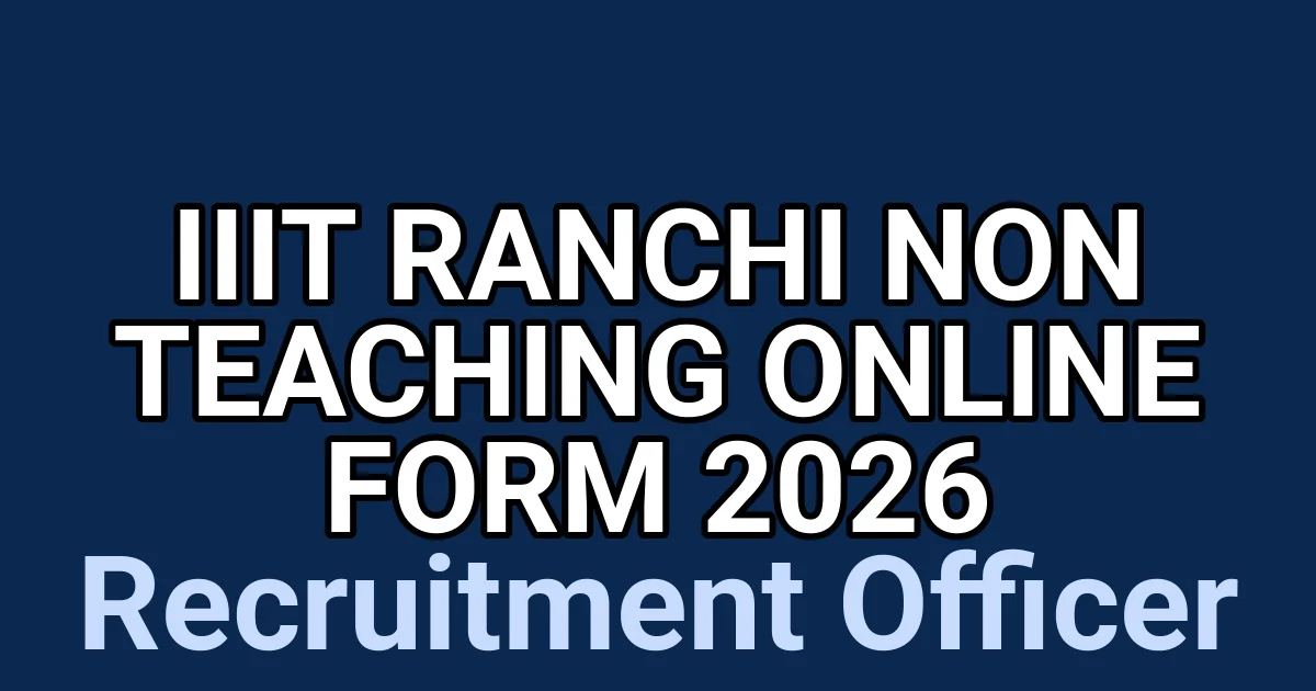 IIIT Ranchi Non Teaching Online Form 2026