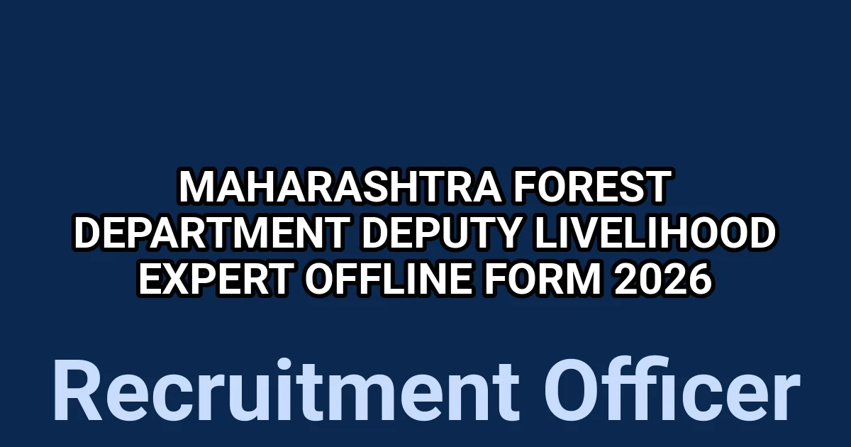 Maharashtra Forest Department Deputy Livelihood Expert Offline Form 2026
