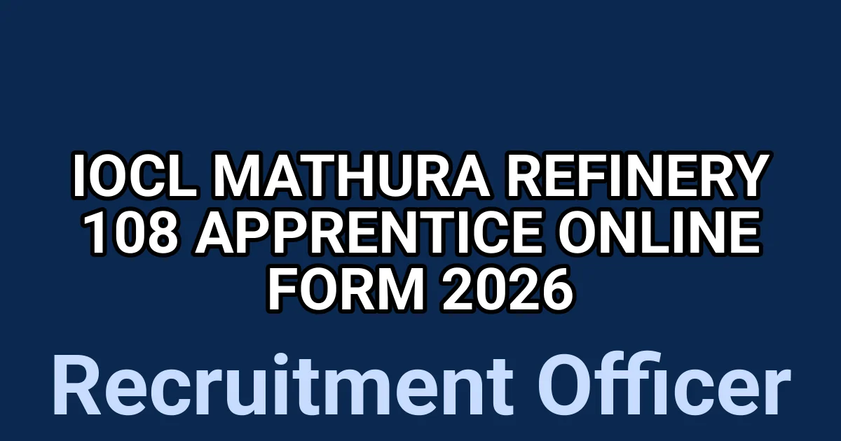IOCL Mathura Refinery 108 Apprentice Online Form 2026