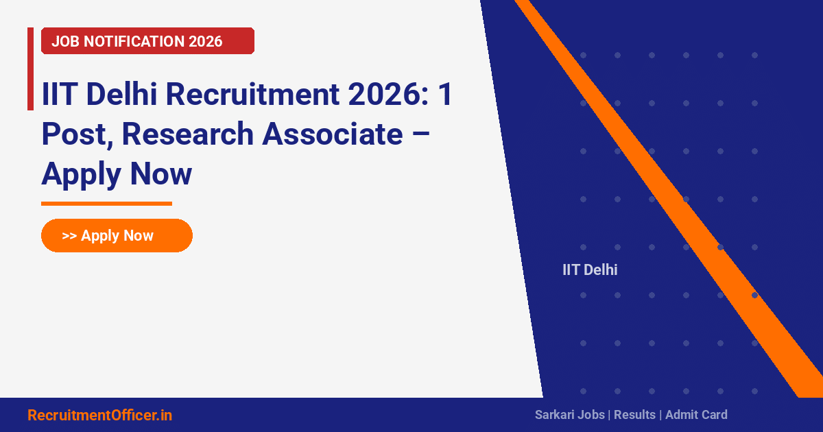 IIT Delhi Recruitment 2026: 1 Post, Research Associate – Apply Now
